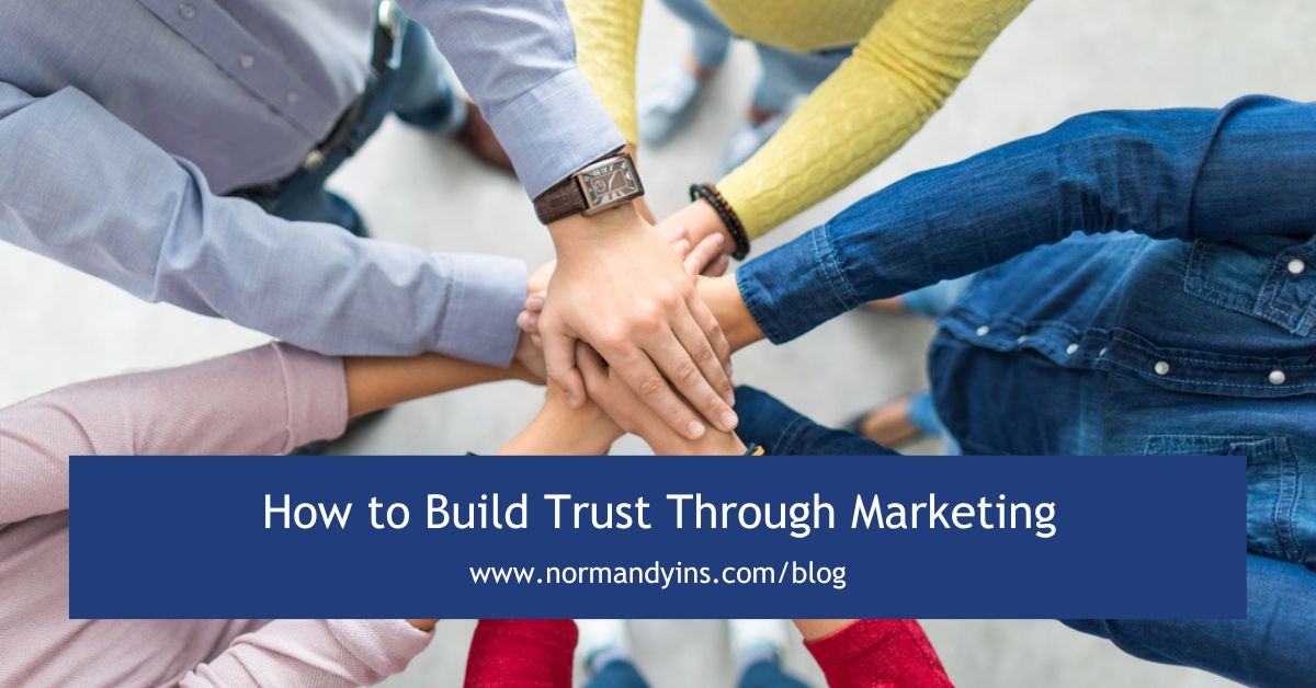 How to use your marketing strategy to build trust - Normandy Insurance