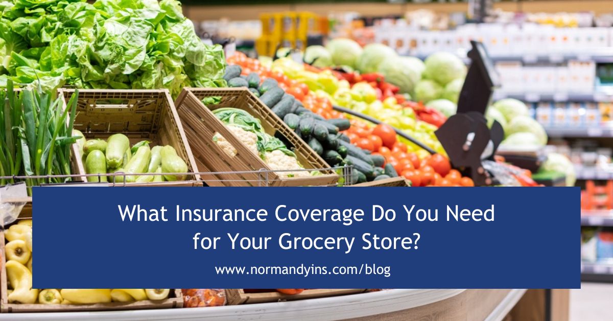 What insurance do you need to cover your grocery store? - Normandy ...