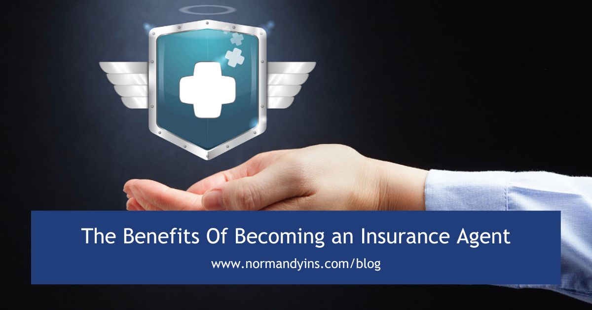 The Benefits Of Becoming an Insurance Agent - Normandy Insurance