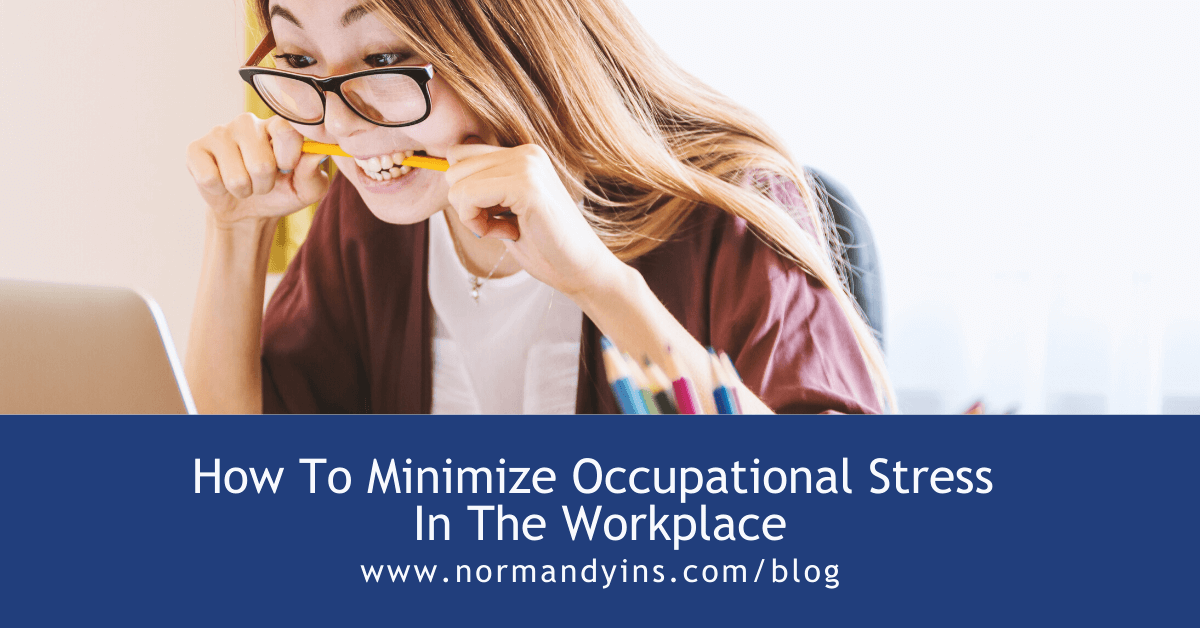 How To Minimize Occupational Stress In The Workplace - Normandy Insurance