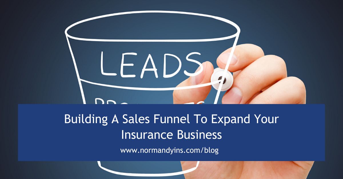 Building A Sales Funnel To Expand Your Insurance Business - Normandy ...