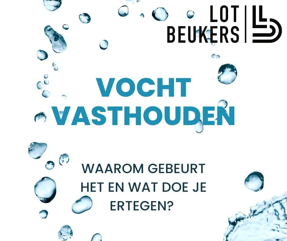 Vocht vasthouden: waarom gebeurt het en hoe kom je er vanaf? | Lot Beukers