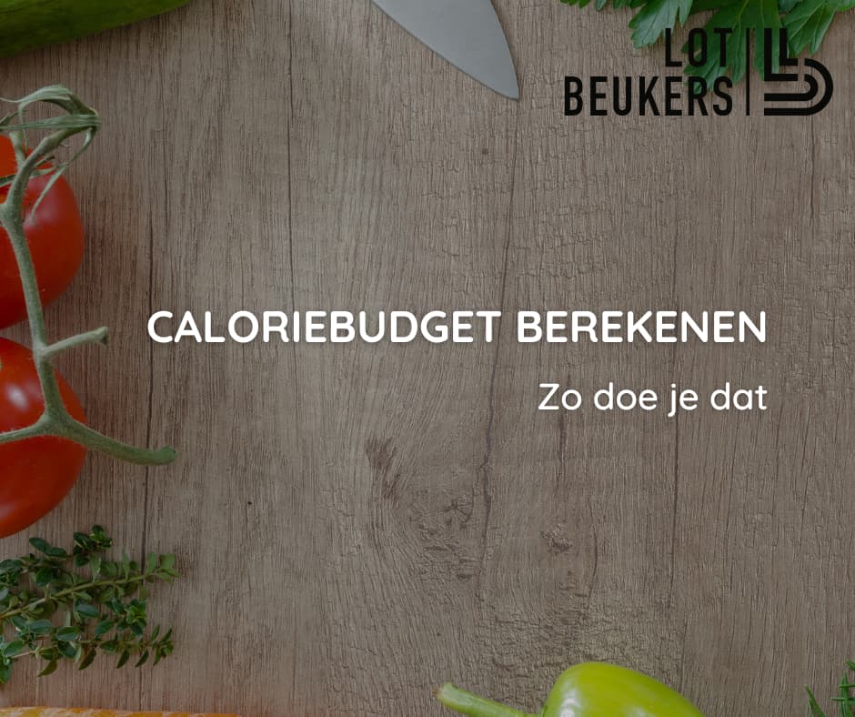 Caloriebudget berekenen: zo doe je dat | Lot Beukers
