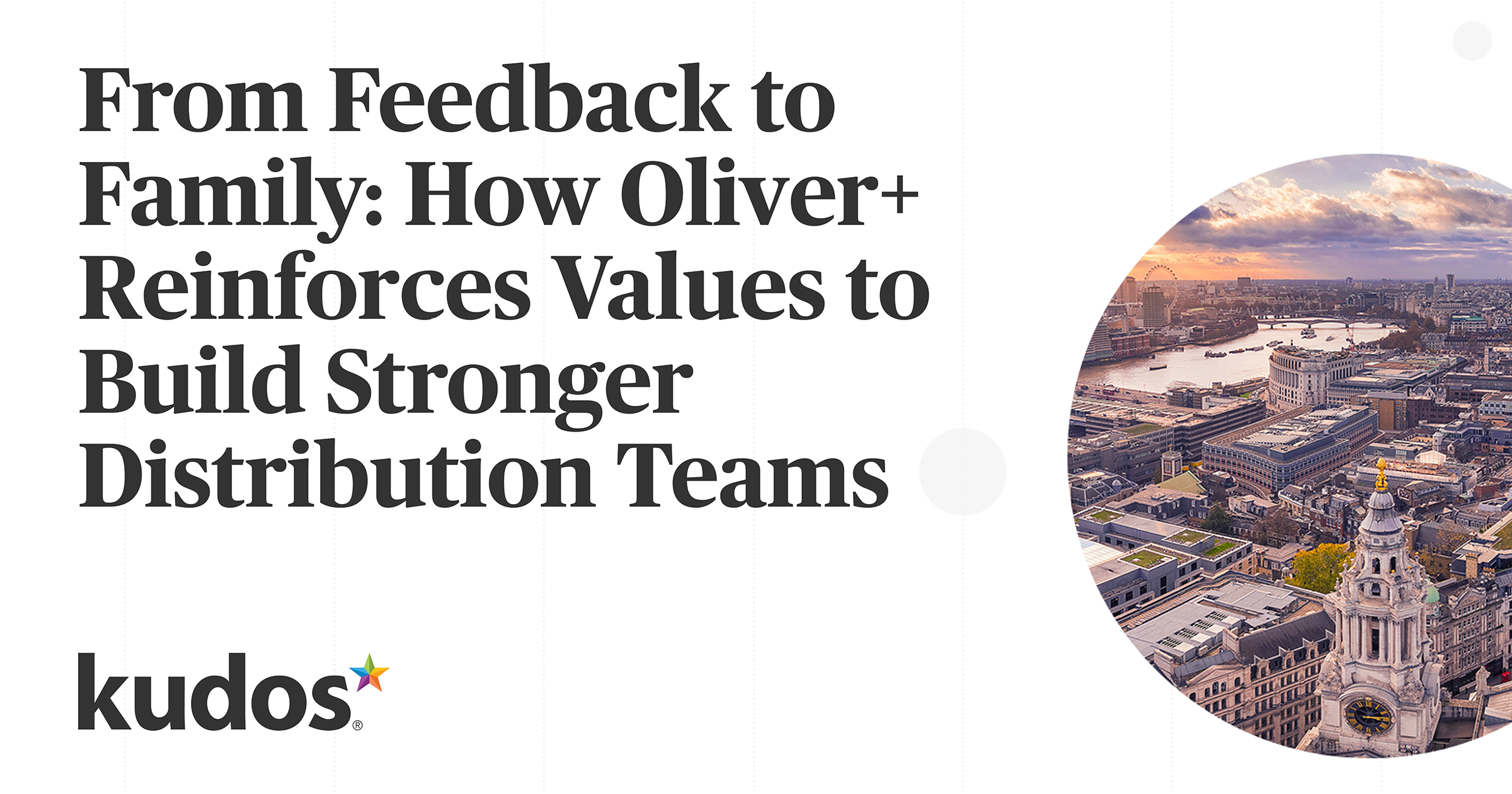How Oliver+ Reinforces Values to Build Stronger Distributed Teams | Case Study | Kudos®
