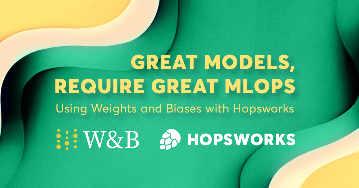 Great Models Require Great MLOps: Using Weights & Biases with Hopsworks ...