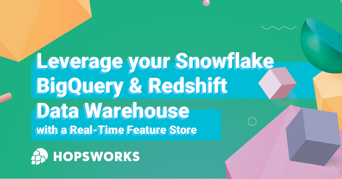 A Real-Time Feature Store for Snowflake, BigQuery, and Redshift - Hopsworks