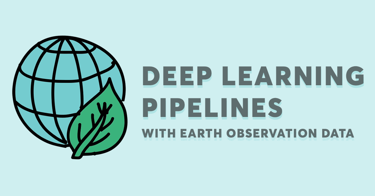 End-to-end Deep Learning Pipelines with Earth Observation Data in ...