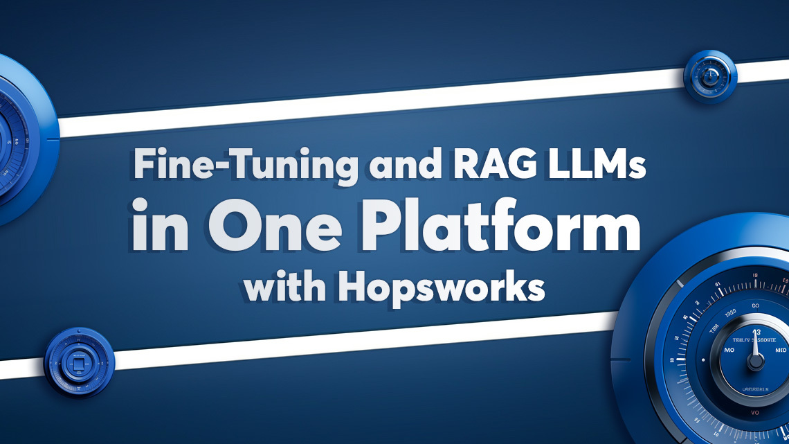 Fine-Tuning and RAG LLMs in One Platform with Hopsworks - Hopsworks