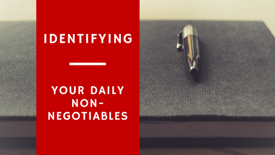 Identifying your Daily Non-Negotiables | The Leader Lab