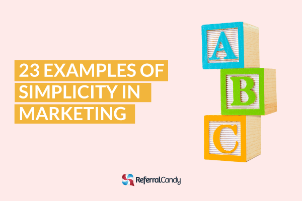 Keep it Simple, Stupid: 23 Examples of Simplicity in Marketing