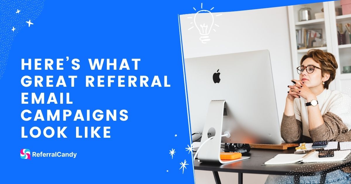 Here’s What Great Referral Email Campaigns Look Like