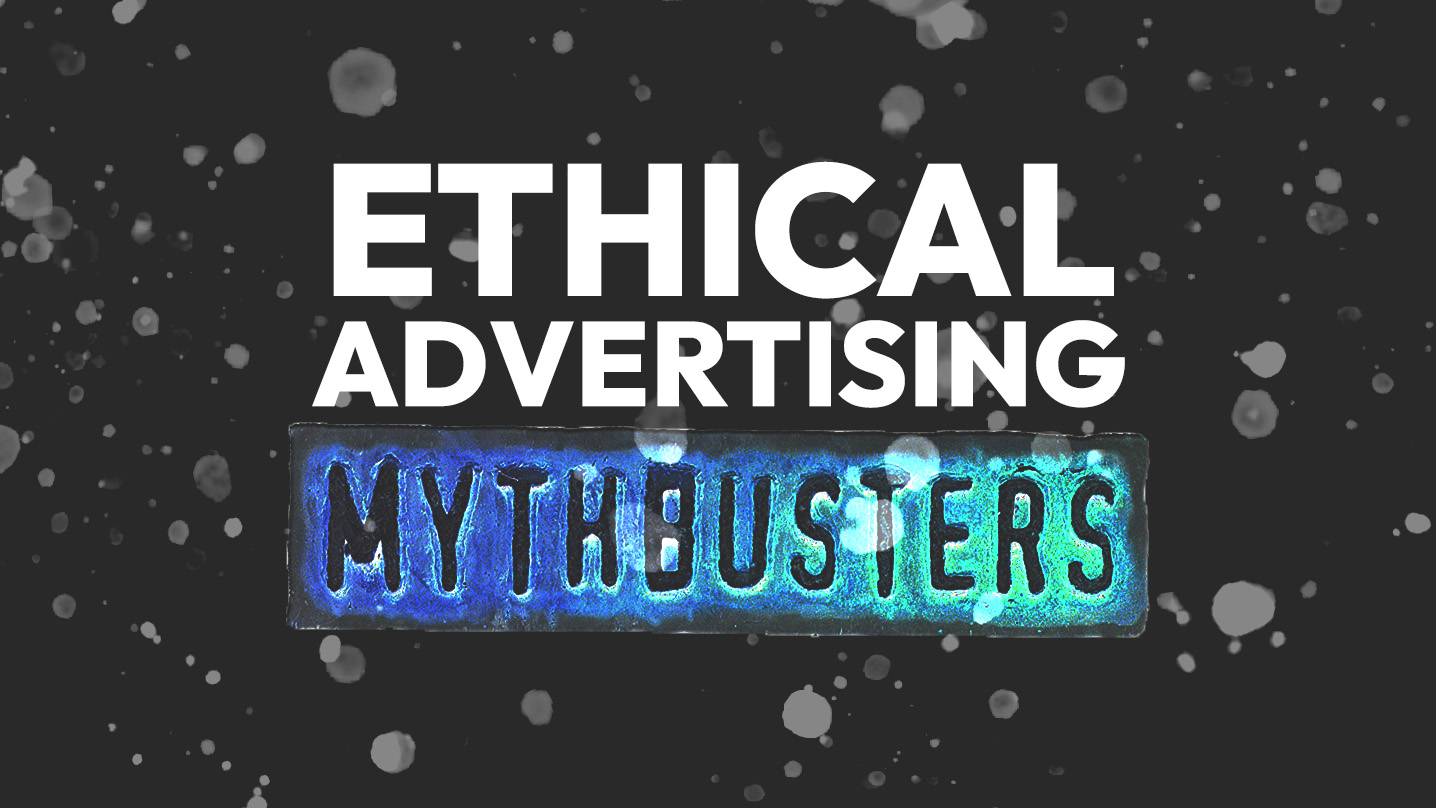 Demystifying Ethical Advertising: Separating Fact from Fiction Demystifying Ethical Advertising: Separating Fact from Fiction