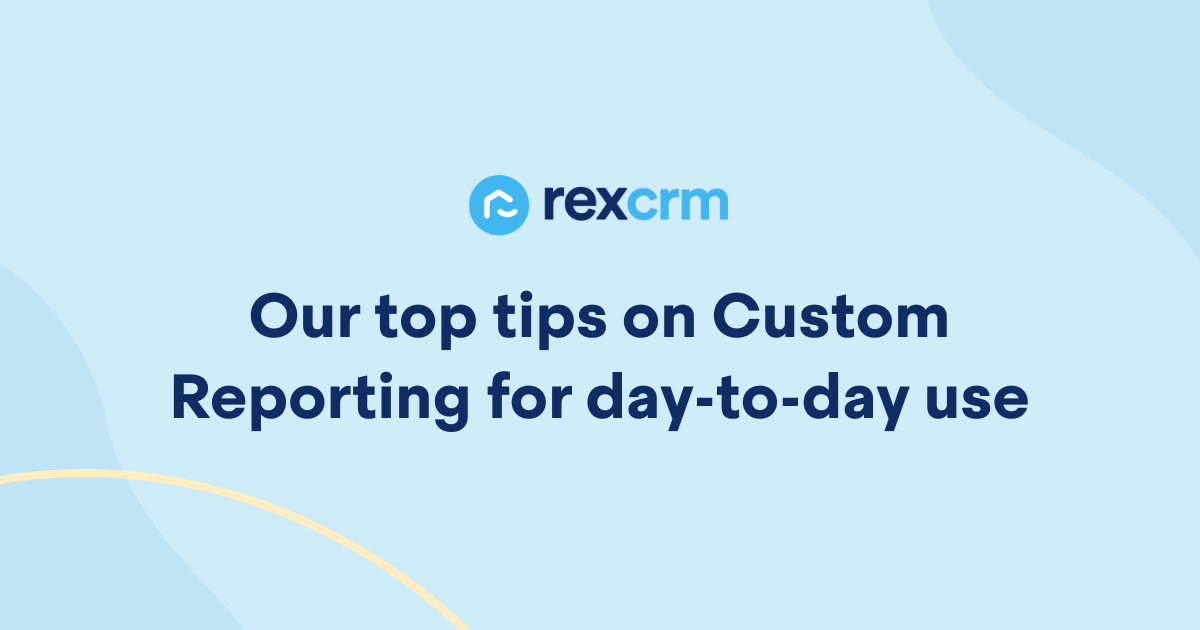 Our Top Tips On Custom Reporting For Day to day Use Rex Sales And 