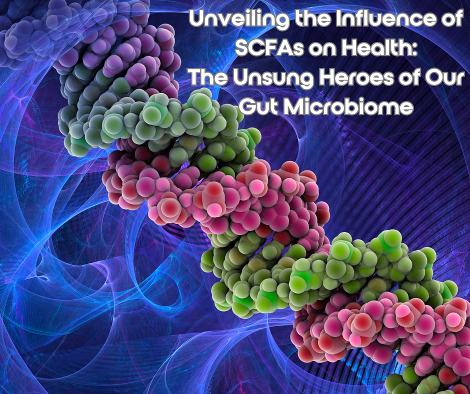 Unveiling the Influence of SCFAs on Health: The Unsung Heroes of Our ...