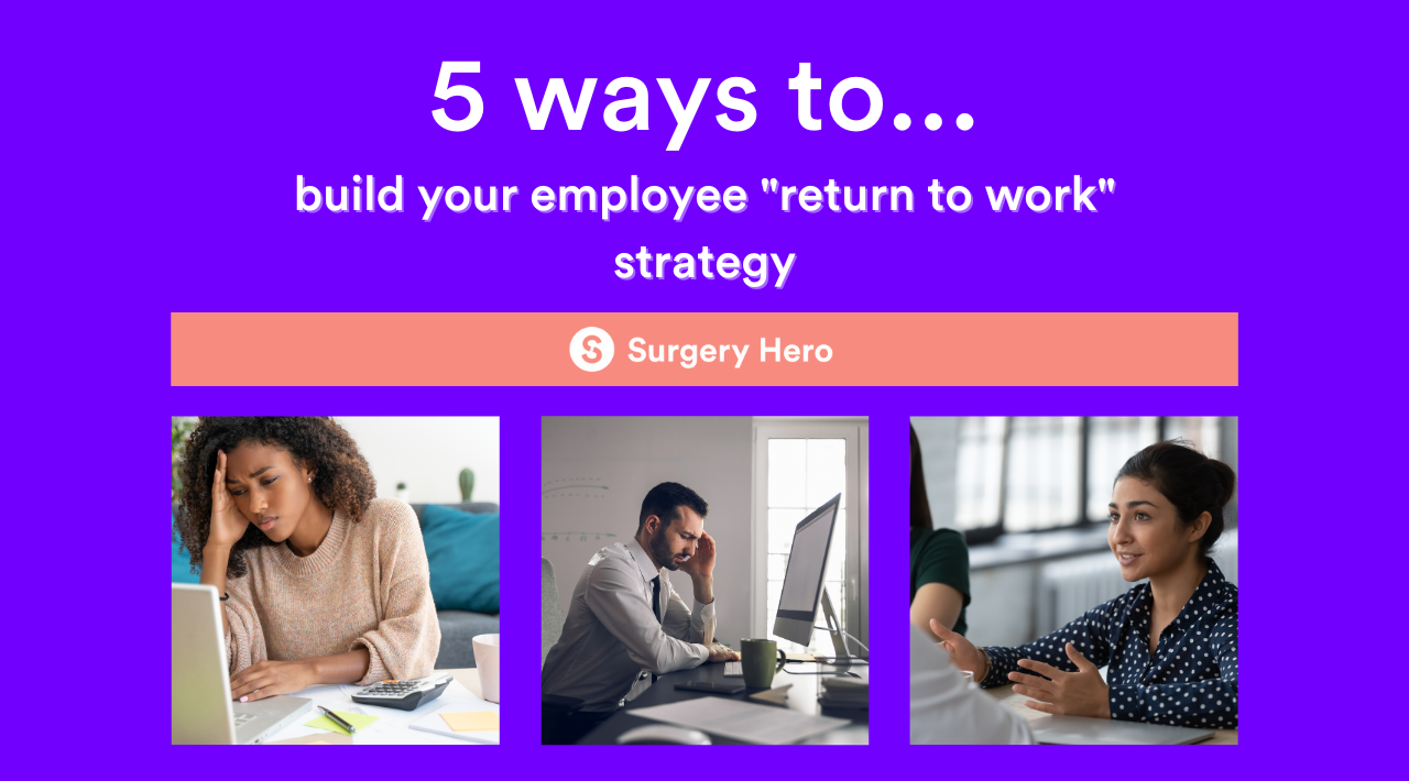 5 ways to build your employee "Return to work" strategy | Surgery Hero