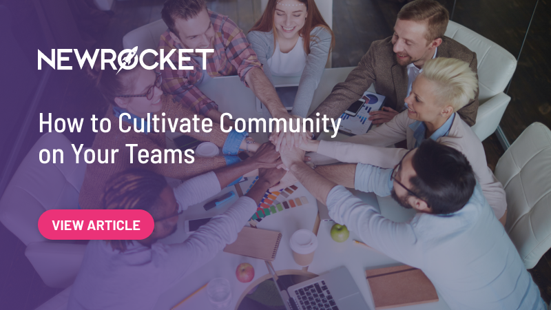 How to Cultivate Community on Your Teams | NewRocket