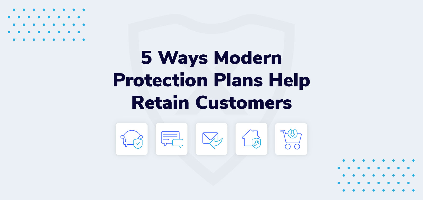 5 Ways Modern Protection Plans Help You Retain Customers