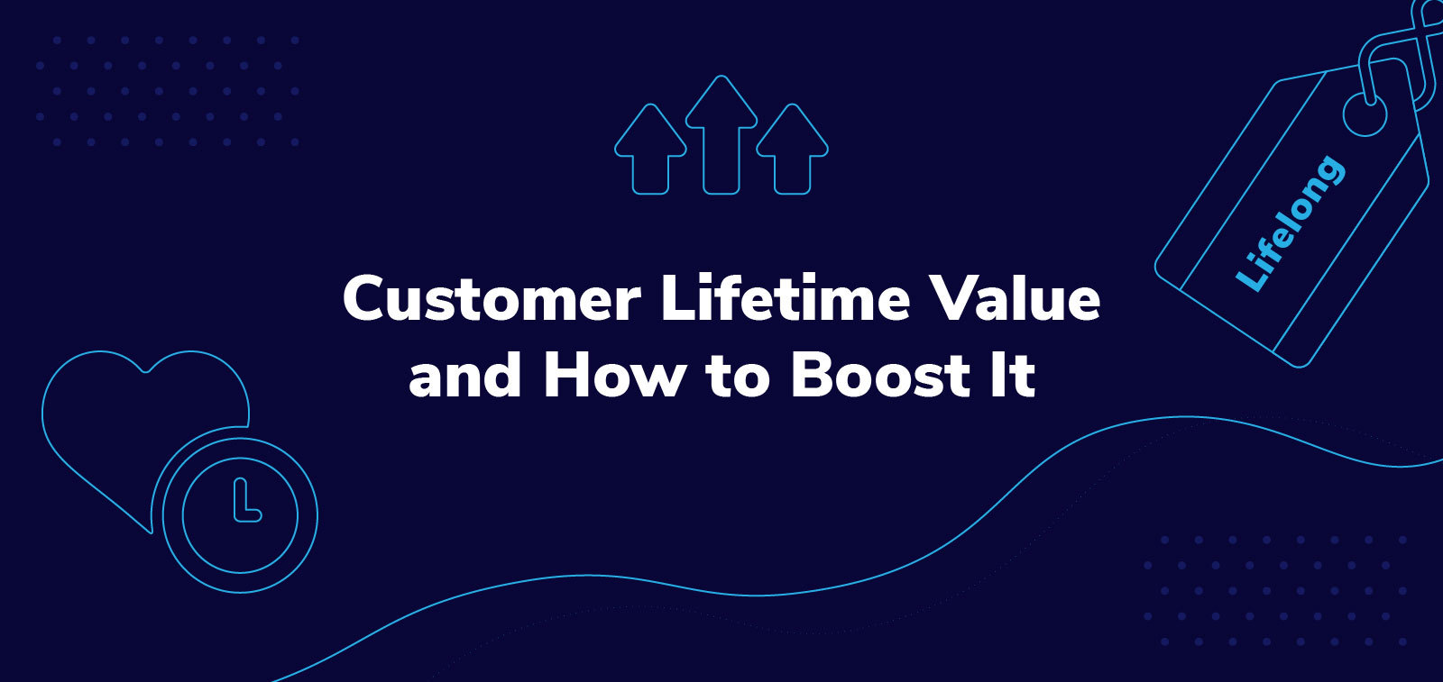 What Customer Lifetime Value Is and How to Boost It