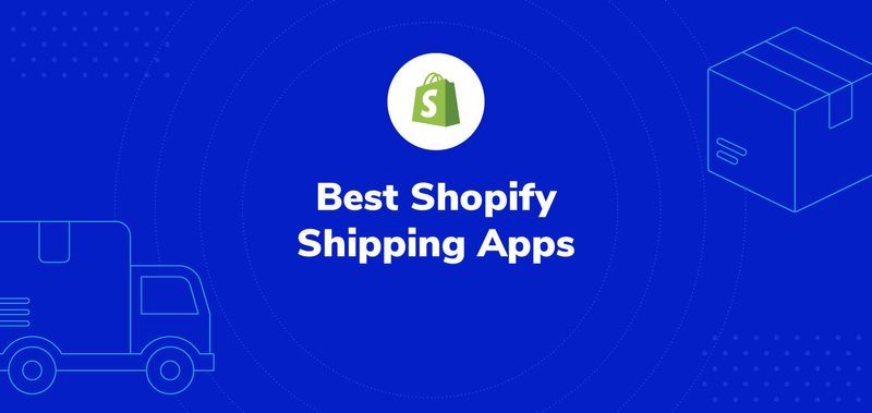 The 9 Best Shopify Shipping Apps for Your Ecommerce Store