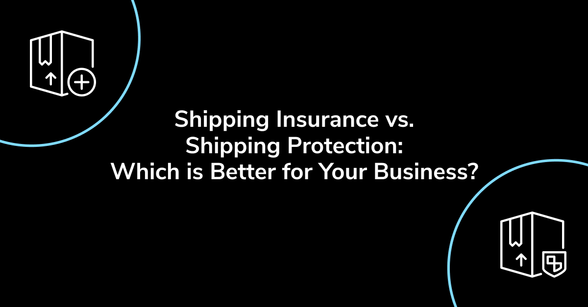 Shipping Insurance vs. Shipping Protection: Which is Better For Your ...