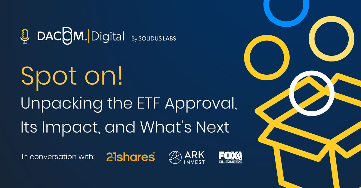 DACOM Digital: The Spot Bitcoin ETF Approval, It’s Impact, and What’s Next