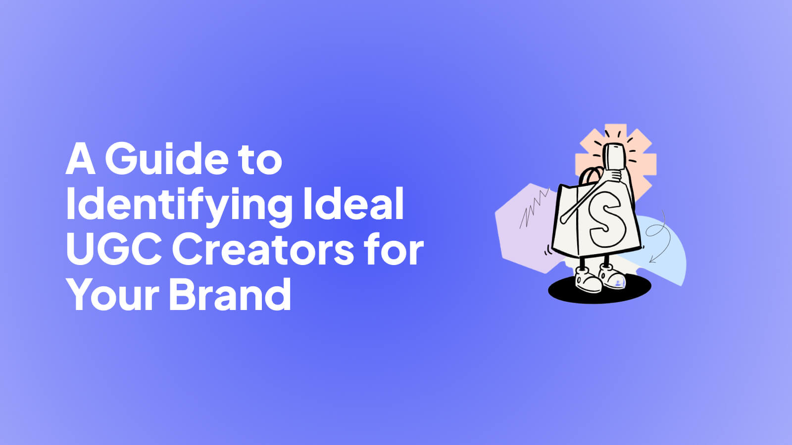 A Guide to Identifying Ideal User-Generated Content Creators for Your ...