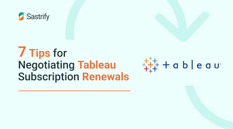 7 Tips for Negotiating Tableau Subscription Renewals | Sastrify Blog