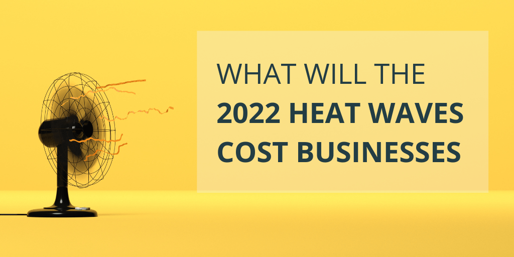 What will the 2022 heat waves cost businesses | Erplain