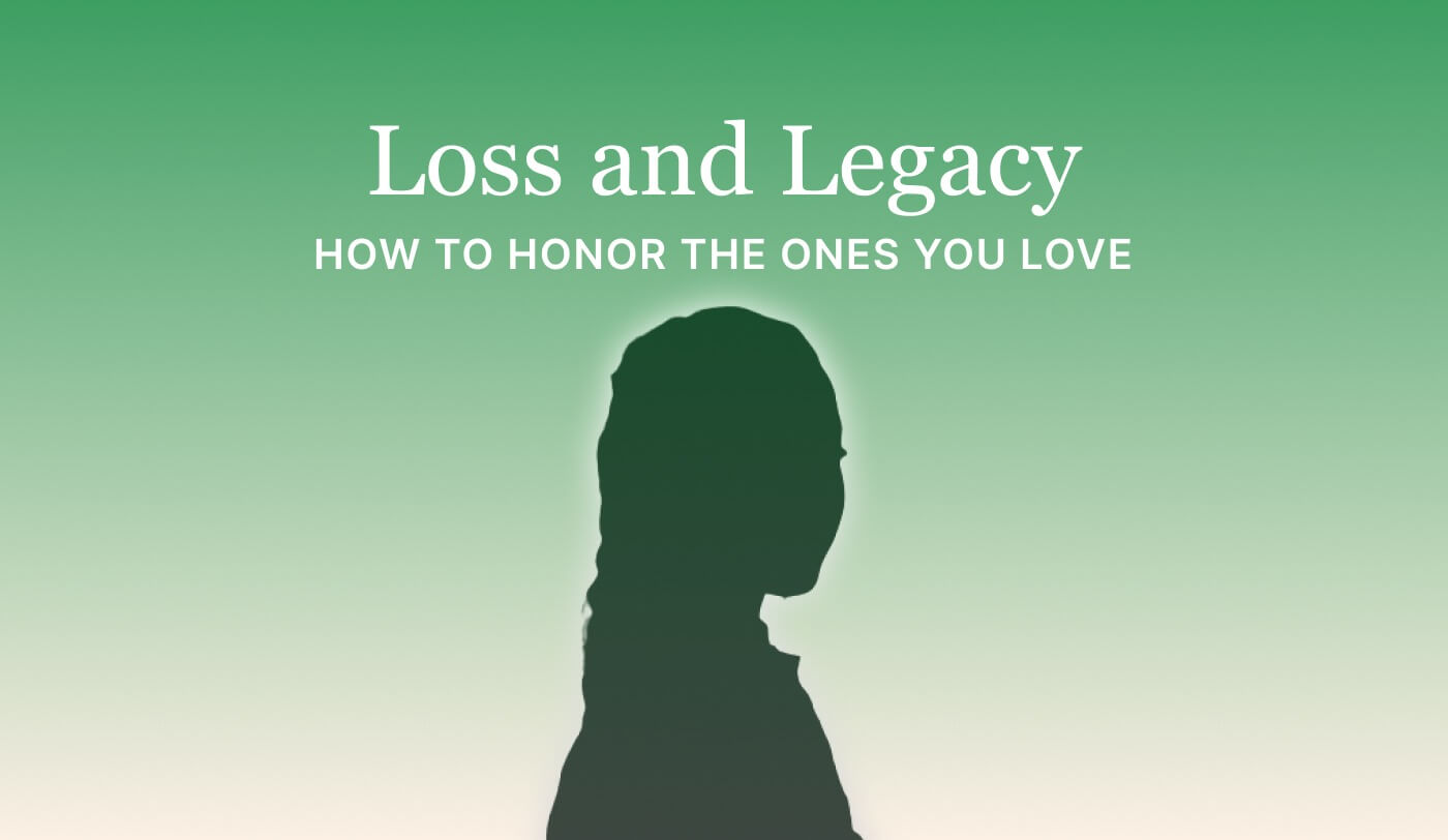 Loss and legacy: How to honor the ones you love