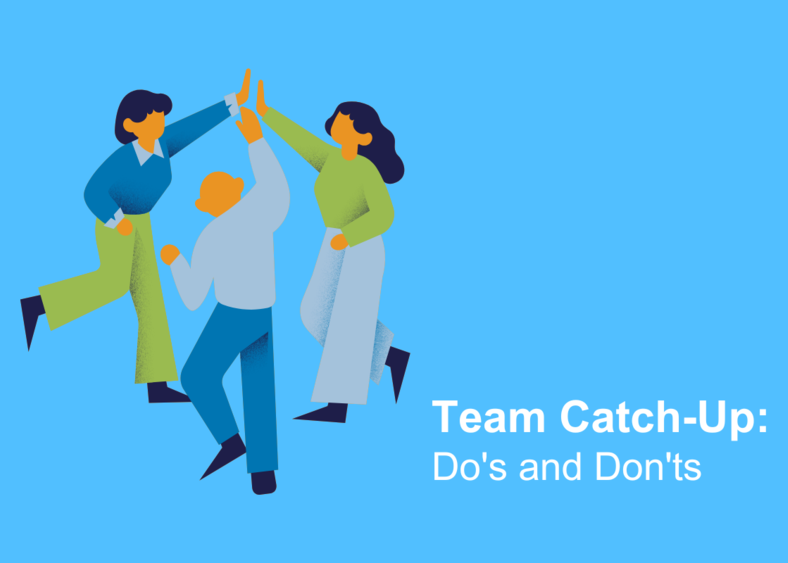 Team Catch-Up: Do’s and Don’ts