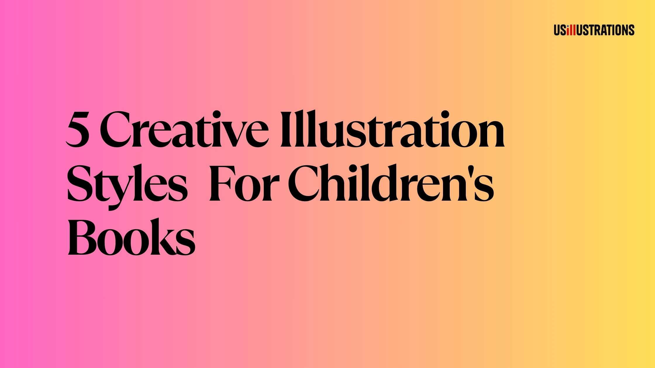 5 Creative Illustration Styles For Children's Books