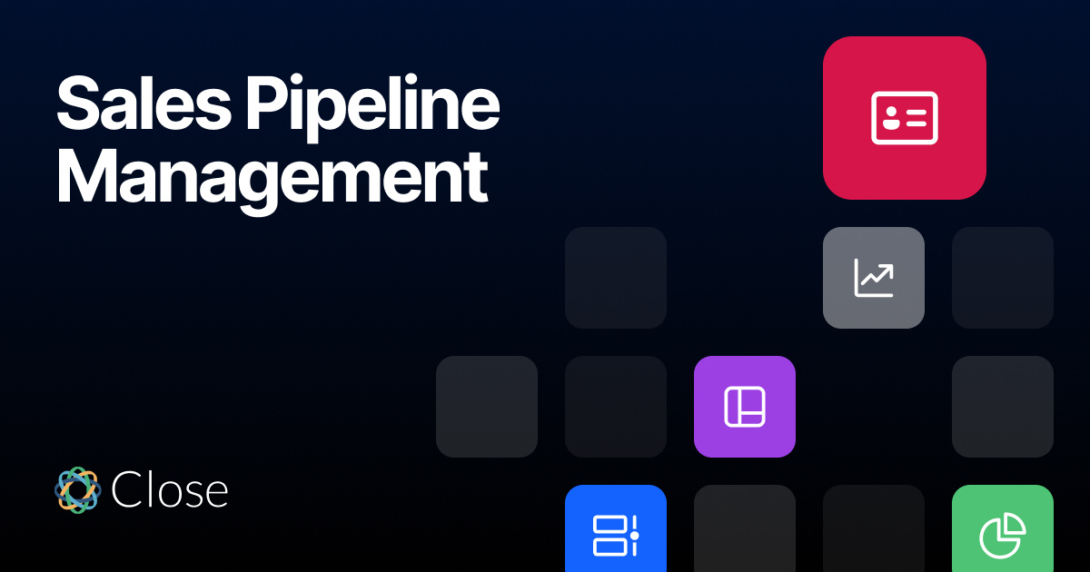 Sales Pipeline Management: The Trusted and Comprehensive Guide | Close CRM