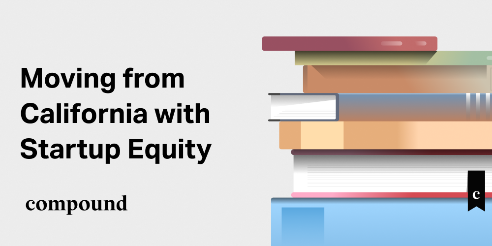 Moving from California with Startup Equity - Compound Manual