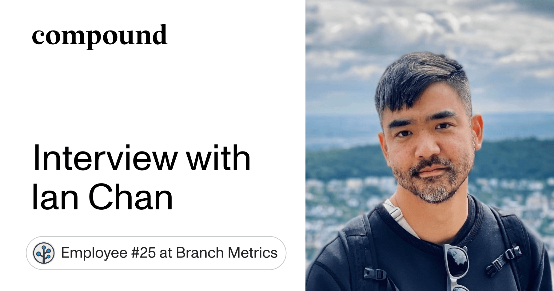 Interview with Ian Chan, Employee #25 at Branch - Compound Manual