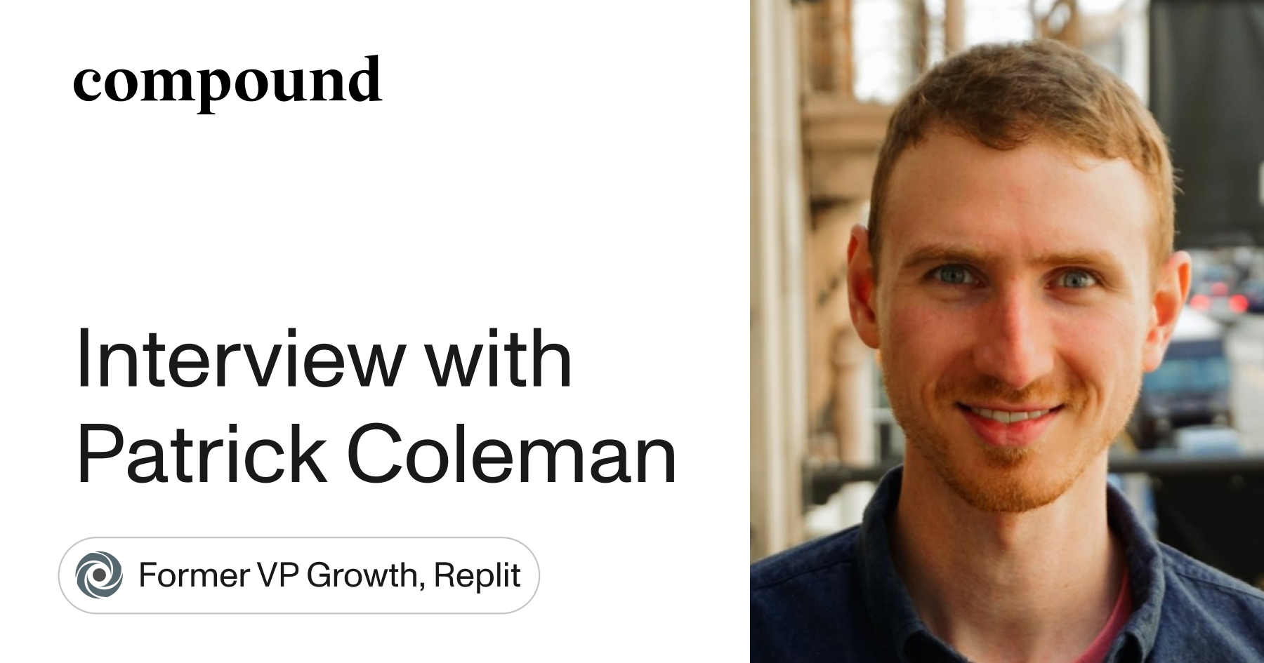 Interview with Patrick Coleman, Former VP Growth at Replit - Compound ...