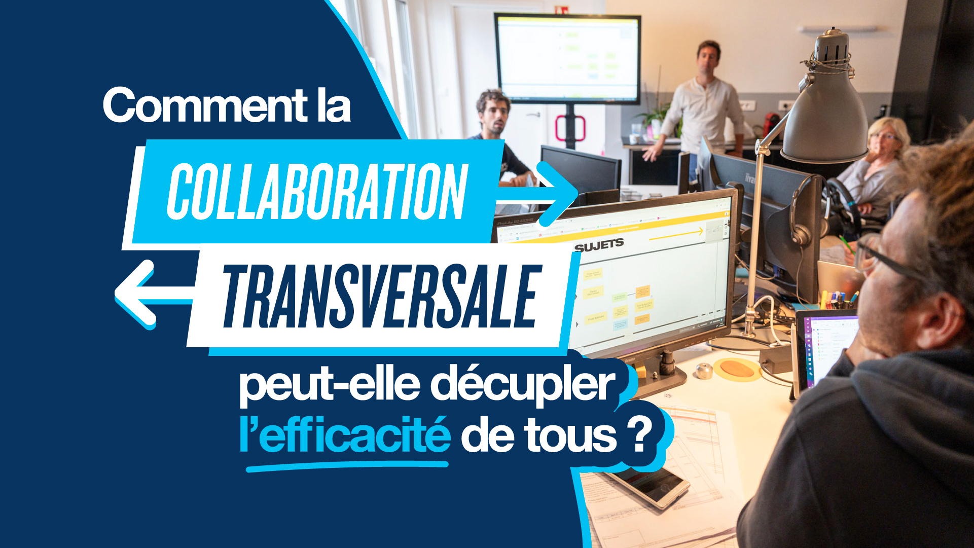 Comment la collaboration transversale peut décupler l’efficacité ...