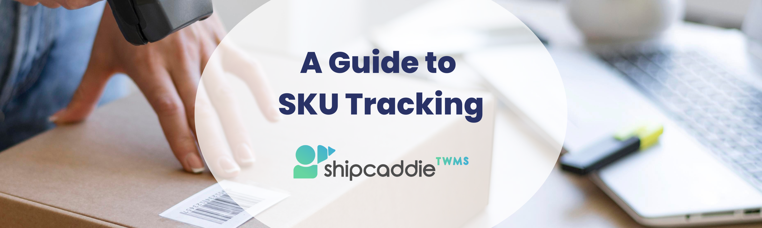 A Guide to SKU Tracking - iDrive Logistics
