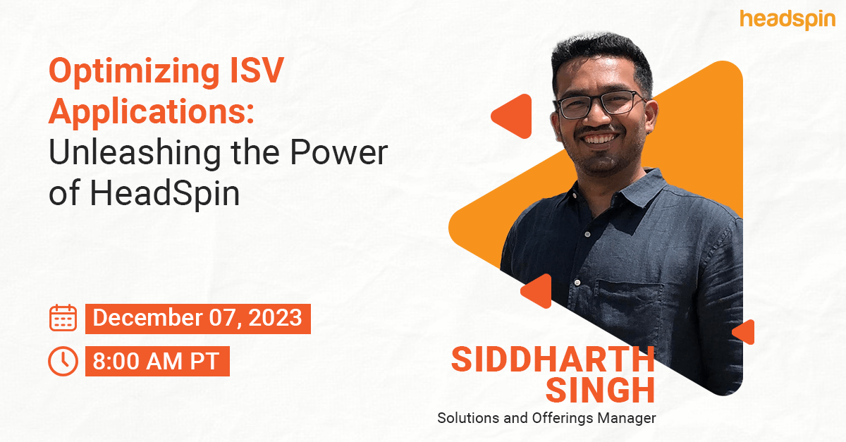 Optimizing ISV Applications: Unleashing the Power of HeadSpin
