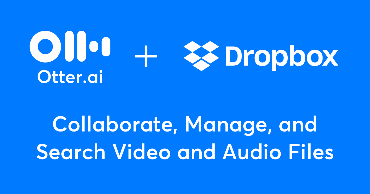 Collaborate, Manage, and Search Media Files with Otter and Dropbox ...