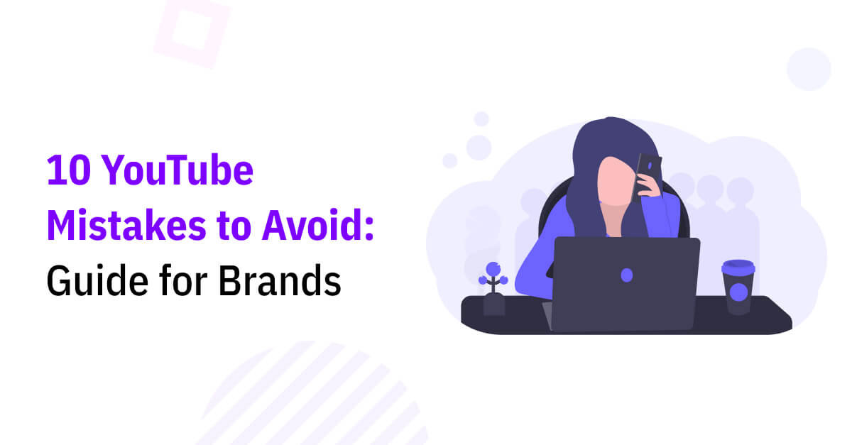 10 YouTube Mistakes Most Companies Make: Common errors to avoid