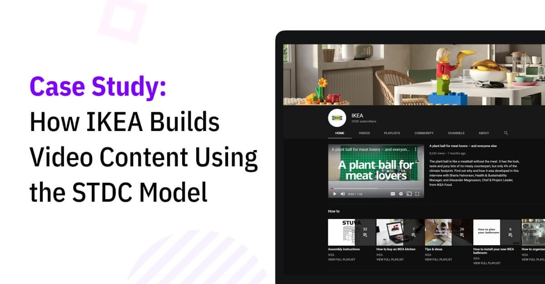 Case Study: How IKEA Builds Video Content Using the STDC Model