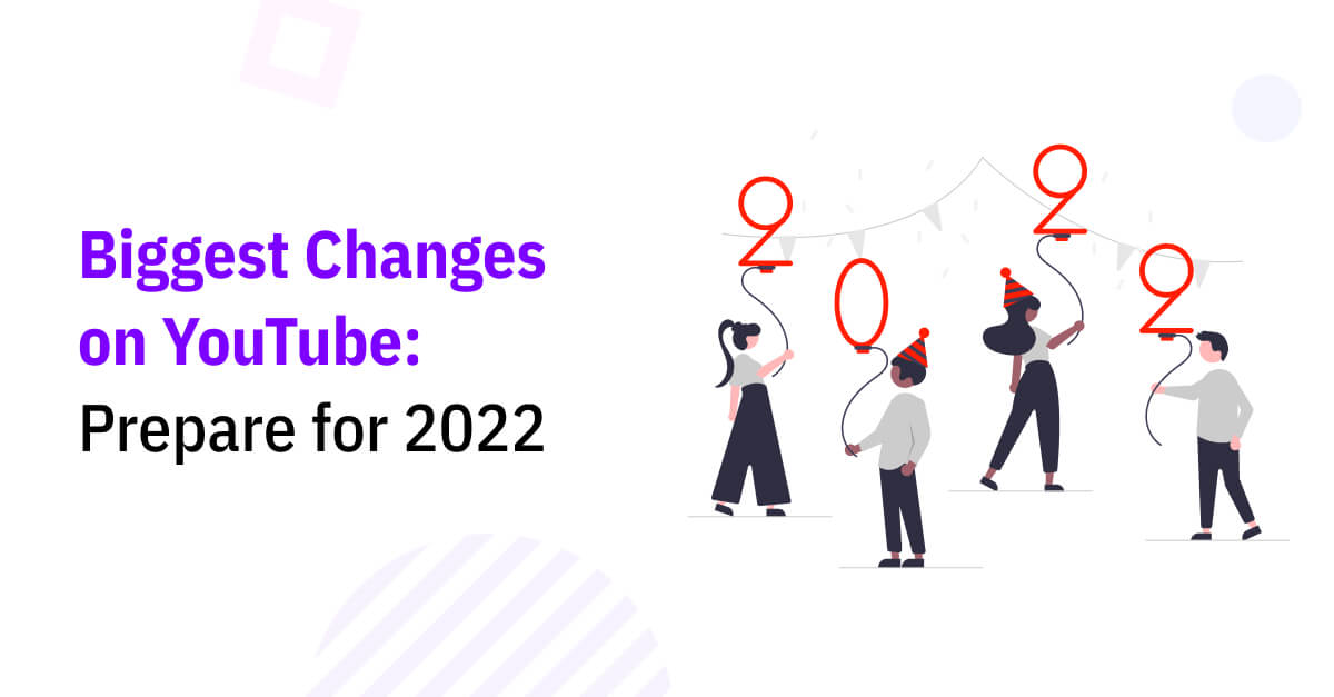 Is Your Channel Prepared? The Biggest Changes On YouTube in 2022