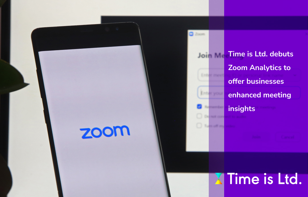 Time is Ltd. debuts Zoom Analytics to offer businesses enhanced meeting ...