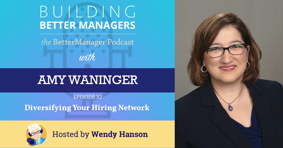 Amy Waninger: Diversifying Your Hiring Network (Ep. #32) • BetterManager