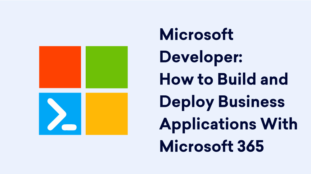 Microsoft Developer How To Build And Deploy Business Applications With Microsoft 365