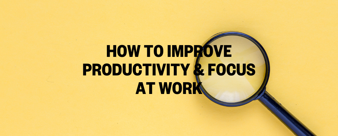 How to improve productivity & focus