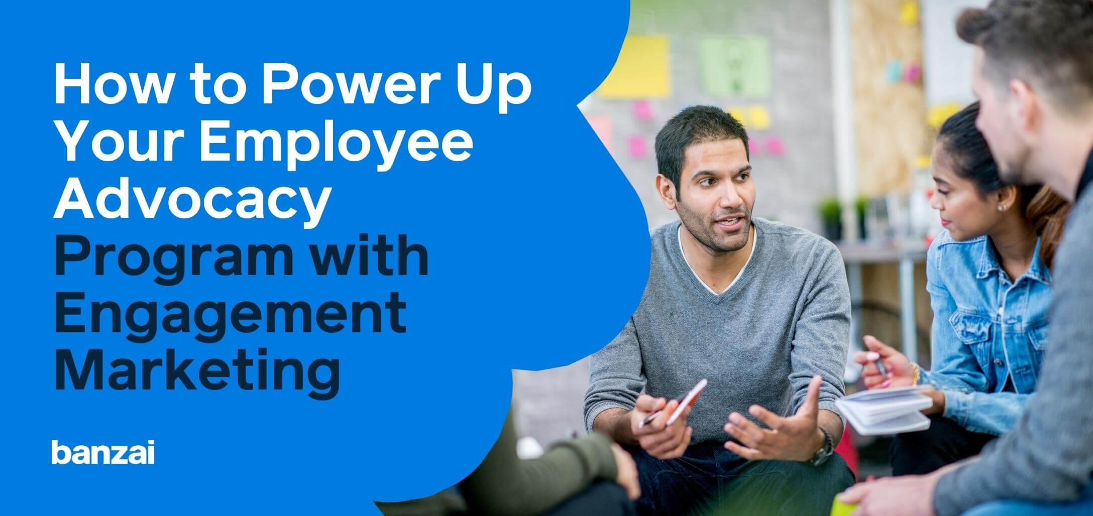 How to Power Up Your Employee Advocacy Program with Engagement Marketing
