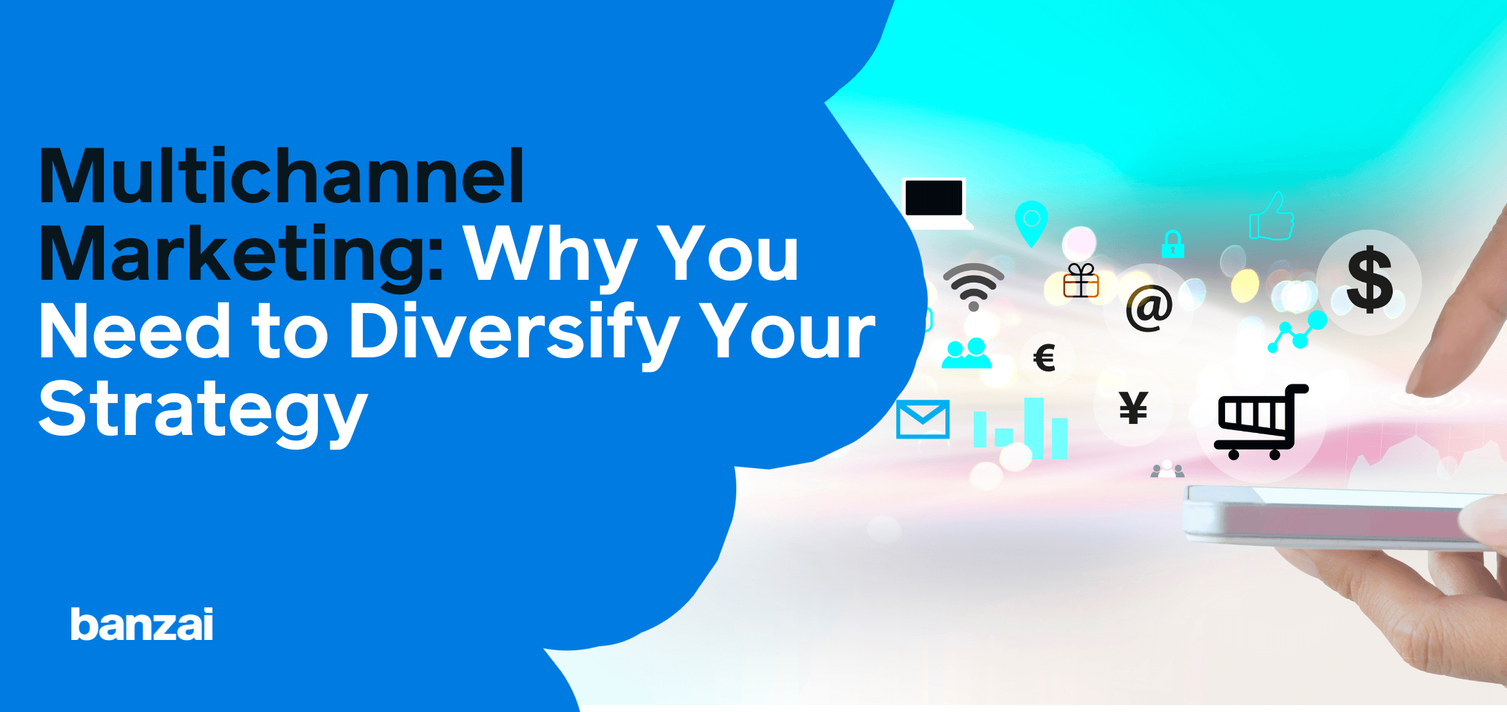 Multichannel Marketing: Why You Need to Diversify Your Strategy