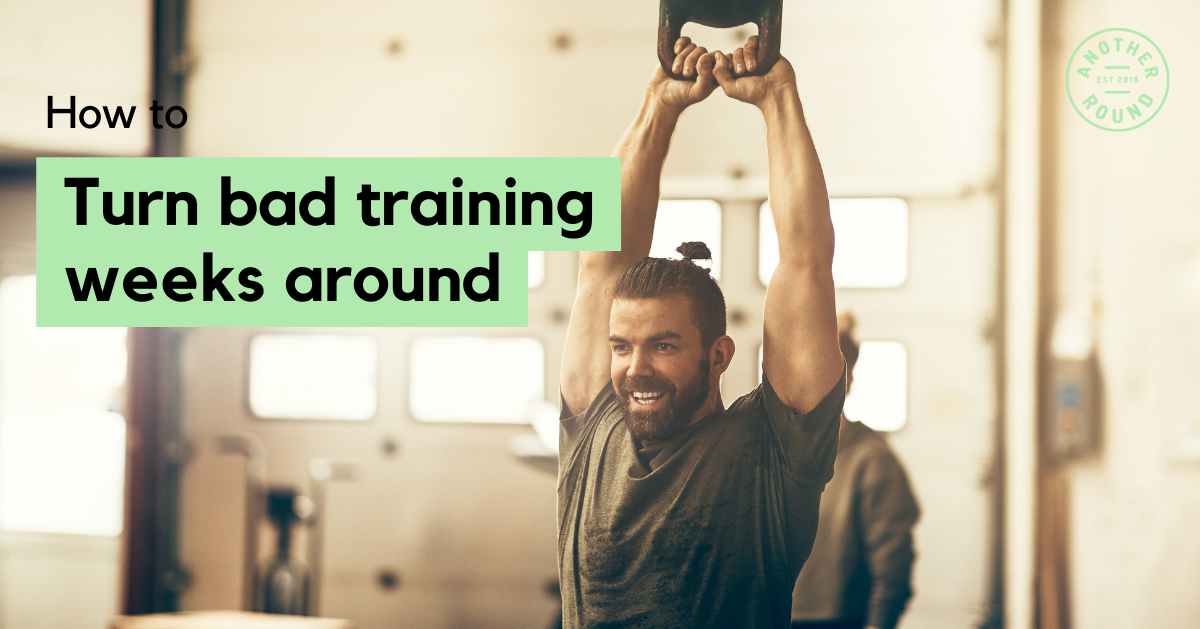 How To Turn Bad Training Weeks Around