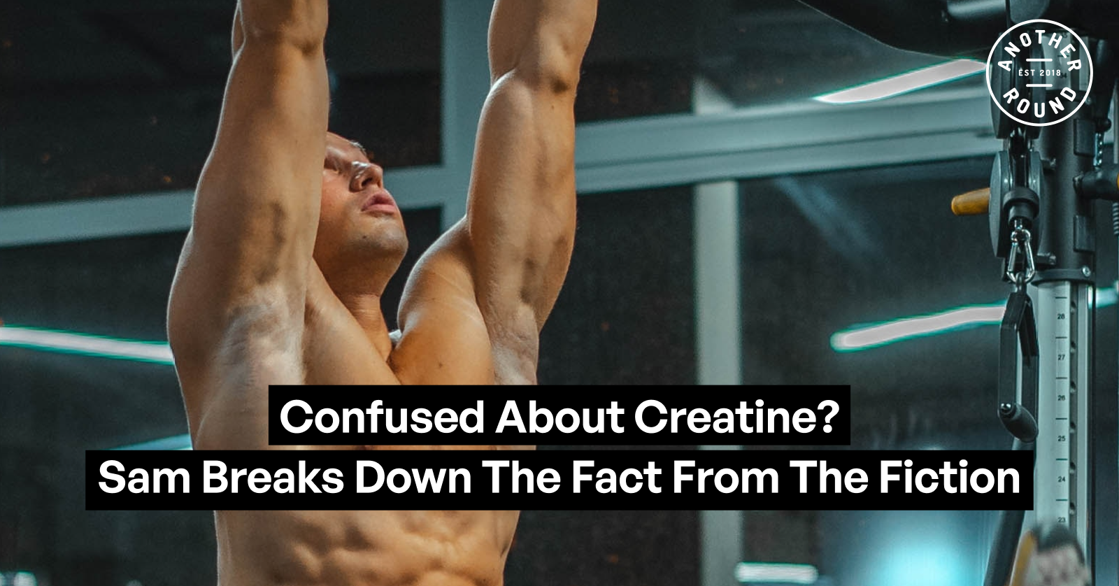 Confused about creatine powder? Sam breaks down the facts and the fiction